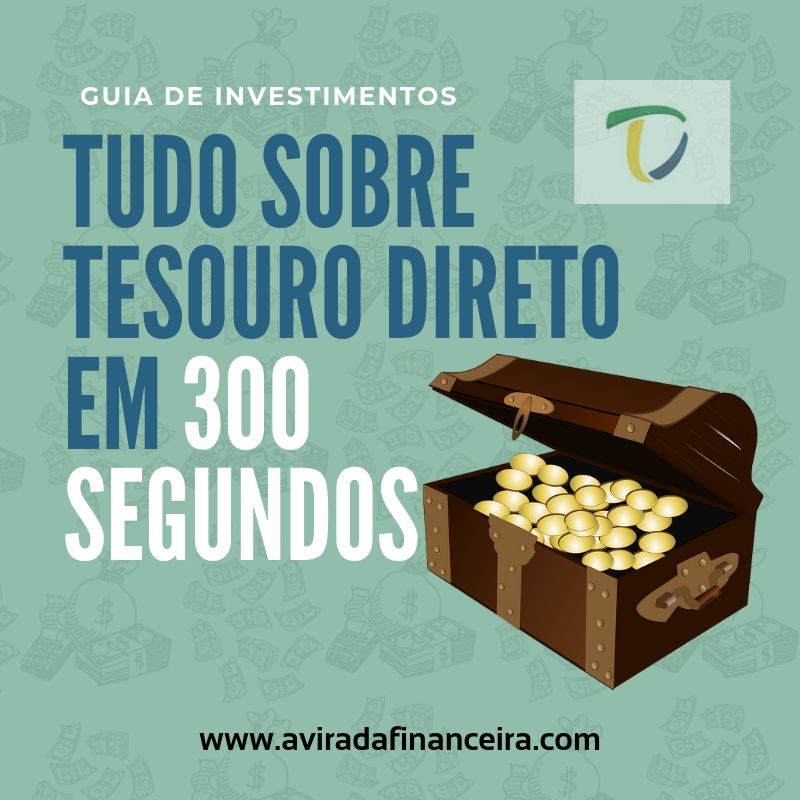 Como Investir no Tesouro Direto em 300 segundos Como Investir no Tesouro Direto em 300 segundos